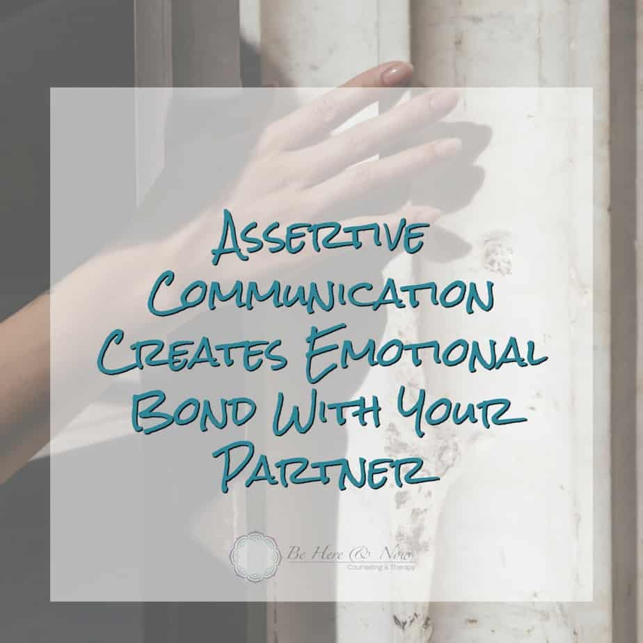 Assertive Communication Will Help You Create Emotional Bond With Your