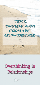 How to Stop Overthinking in Relationships